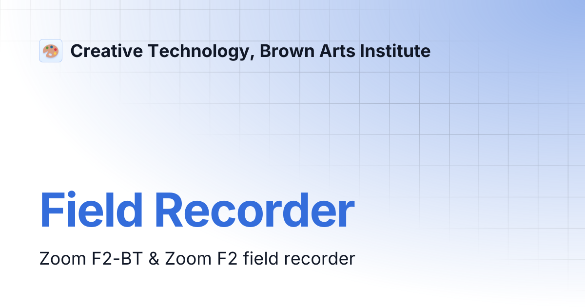 Field Recorder | Creative Technology, Brown Arts Institute