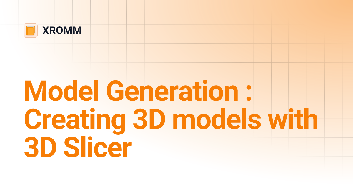 Model Generation : Creating 3D models with 3D Slicer | XROMM